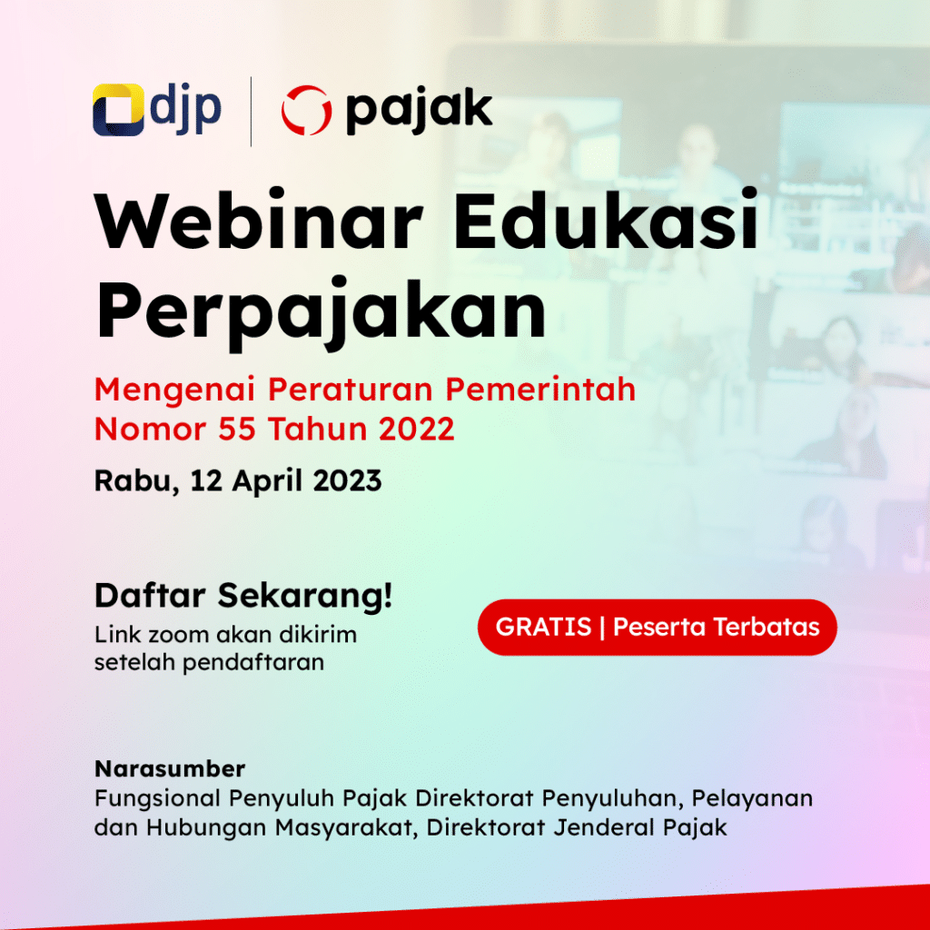 Webinar Edukasi Perpajakan: Mengenai Peraturan Pemerintah Nomor 55 Tahun 2022 - OnlinePajak